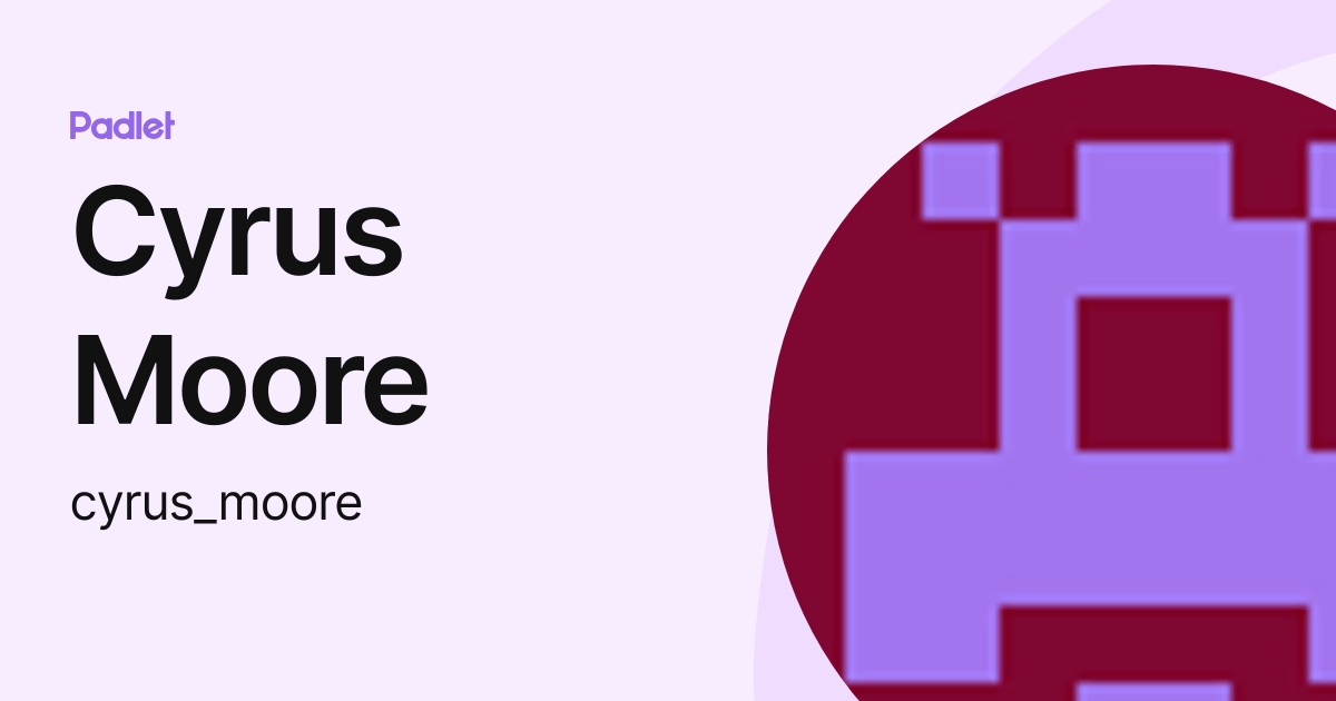 Cyrus Moore (cyrus_moore) profile | Padlet