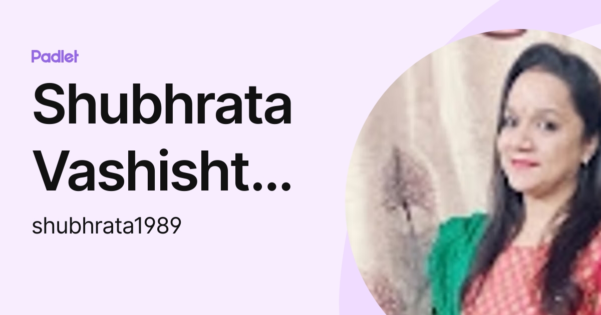 Shubhrata Vashishtha (shubhrata1989) profile | Padlet
