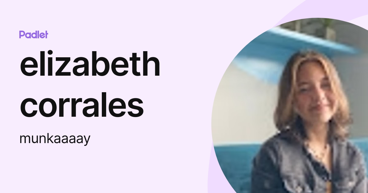 elizabeth corrales (munkaaaay) profile | Padlet