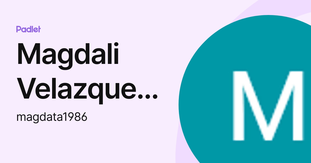 Magdali Velazquez Juarez (magdata1986) profile | Padlet