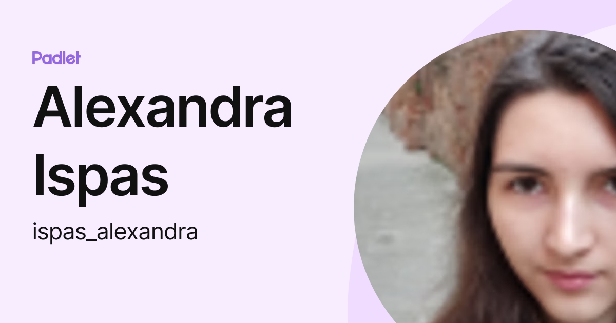 Alexandra Ispas (ispas_alexandra) profile | Padlet