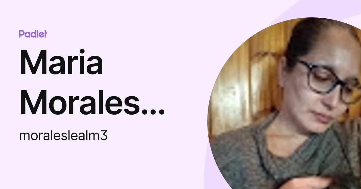 Maria Morales Leal (moraleslealm3) profile | Padlet