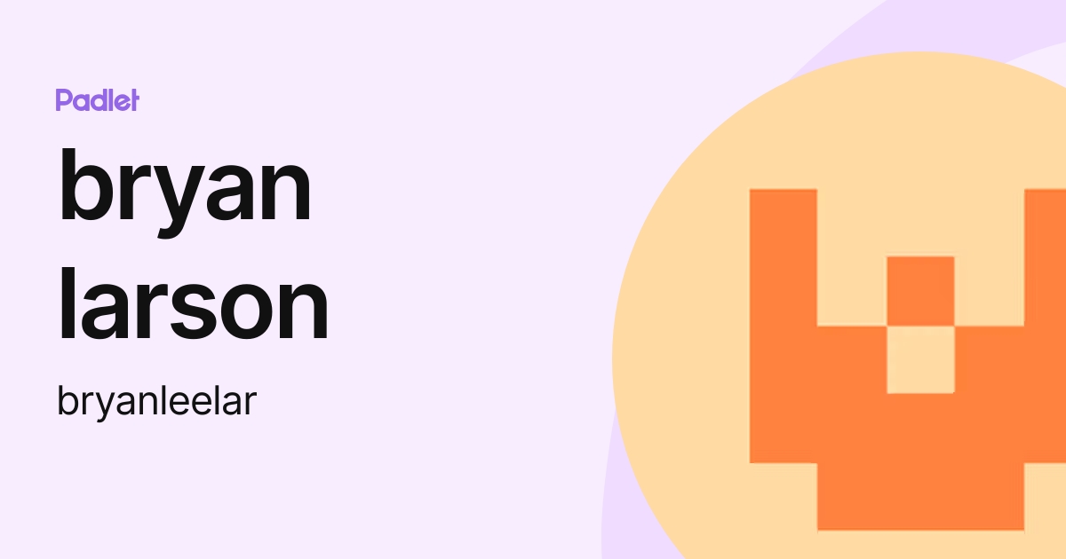 bryan larson (bryanleelar) profile | Padlet
