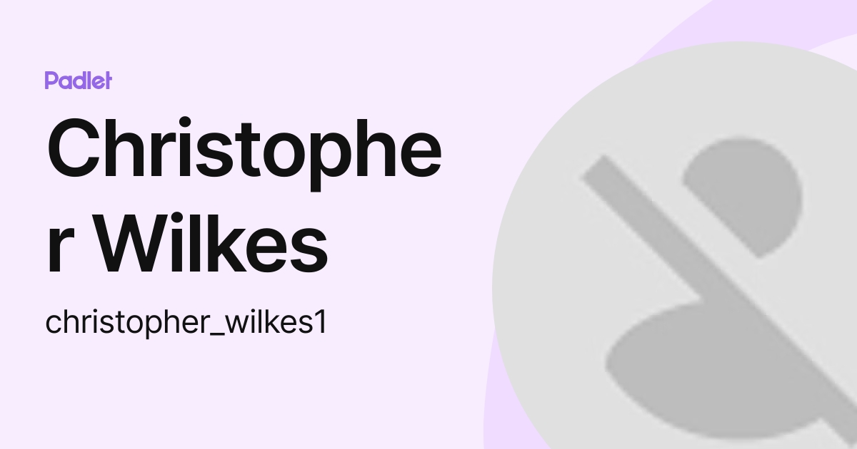 Christopher Wilkes (christopher_wilkes1) profile | Padlet