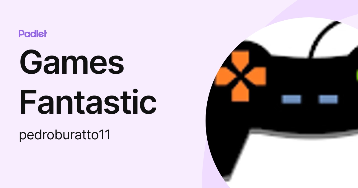 Games Fantastic (pedroburatto11) profile | Padlet