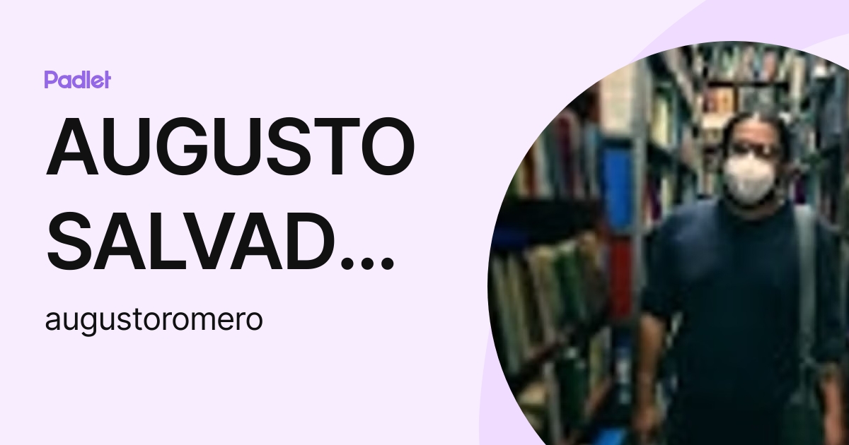 AUGUSTO SALVADOR ROMERO ROBLEDO (augustoromero) profile | Padlet