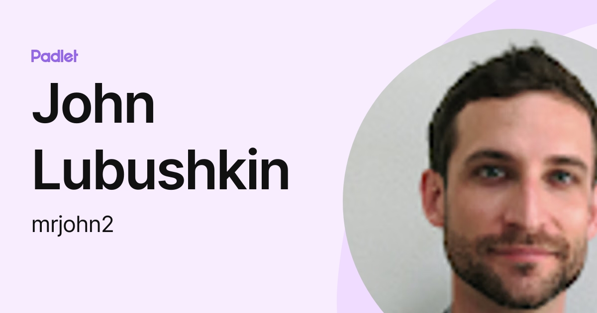 John Lubushkin (mrjohn2) profile | Padlet
