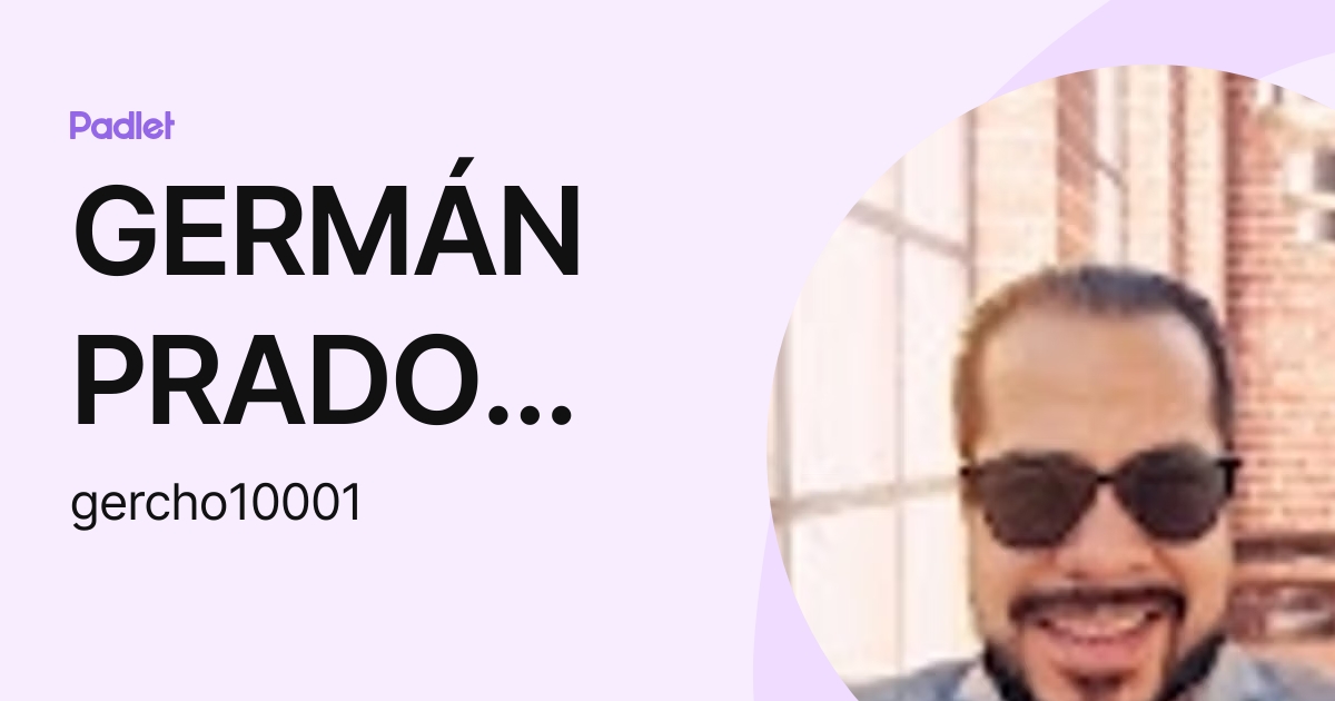 GERMÁN PRADO SALGADO (gercho10001) profile | Padlet