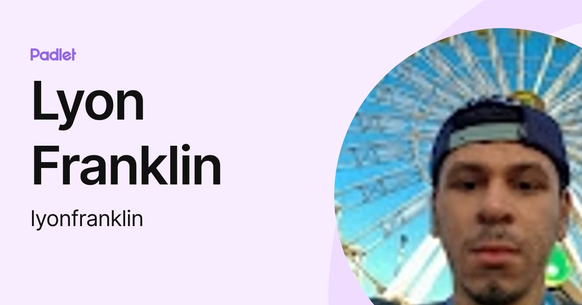 Lyon Franklin (lyonfranklin) profile | Padlet