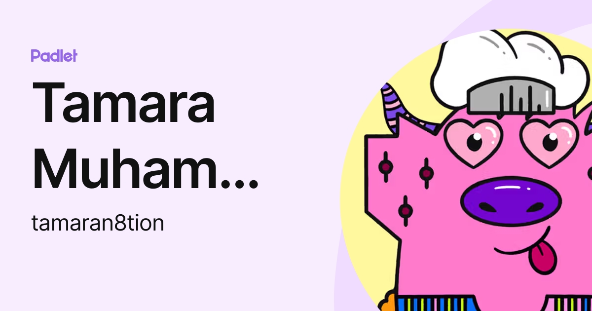 Tamara Muhammad (tamaran8tion) profile | Padlet