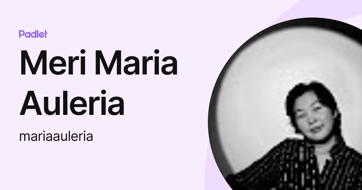 Meri Maria Auleria (mariaauleria) profile | Padlet