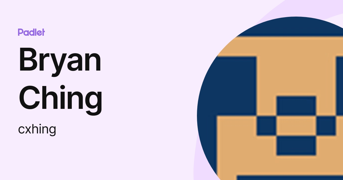 Bryan Ching (cxhing) profile | Padlet
