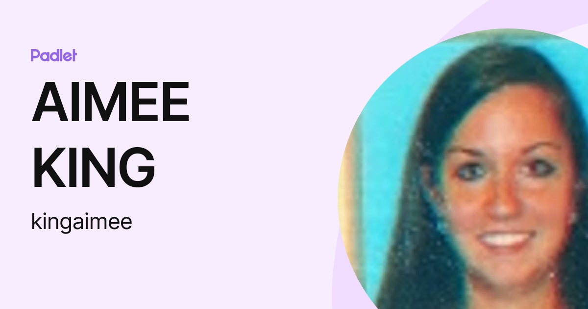 AIMEE KING (kingaimee) profile | Padlet