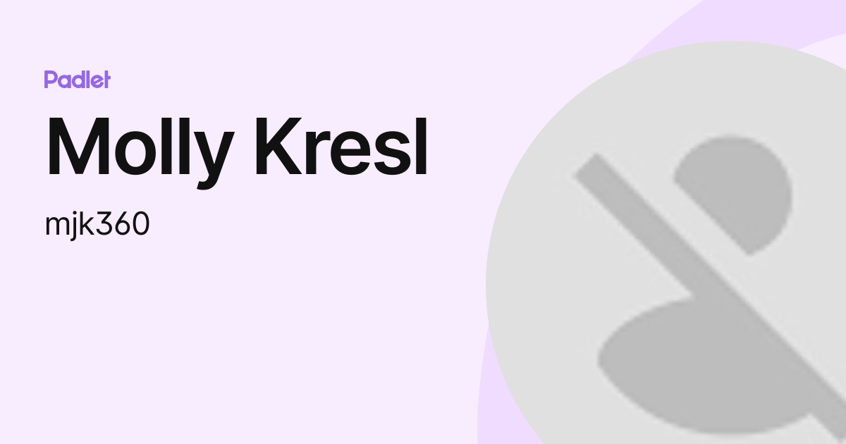 Molly Kresl (mjk360) profile | Padlet