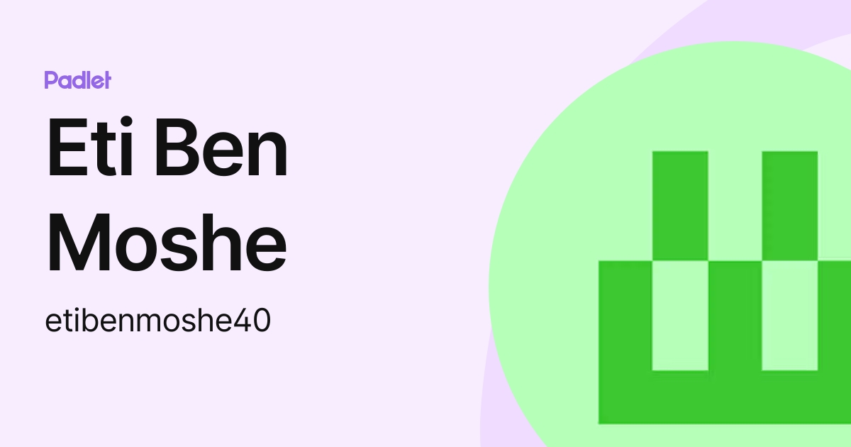 Eti Ben Moshe (etibenmoshe40) profile | Padlet