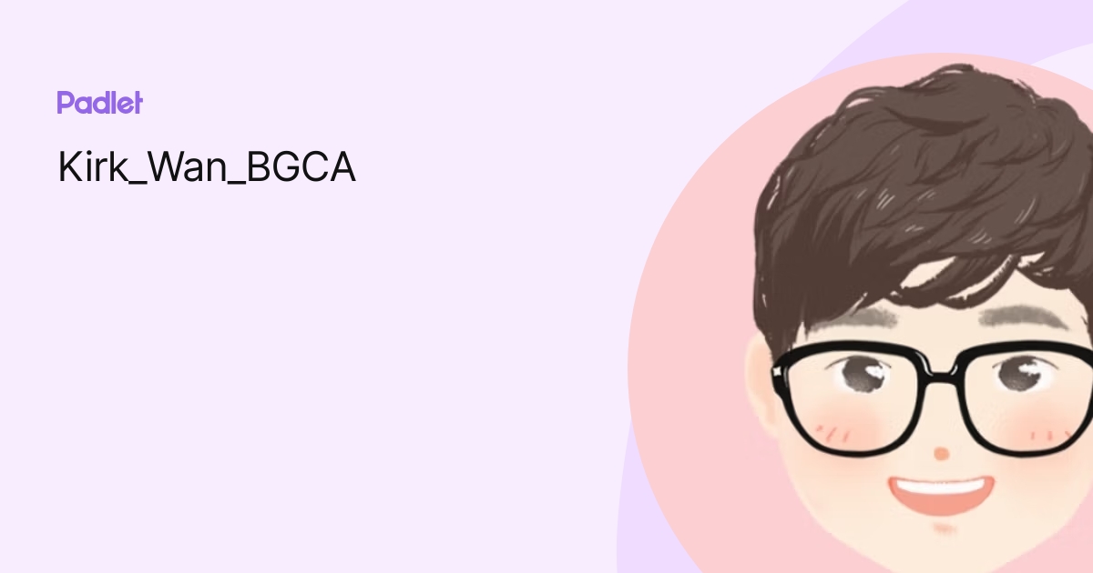 Kirk_Wan_BGCA profile | Padlet
