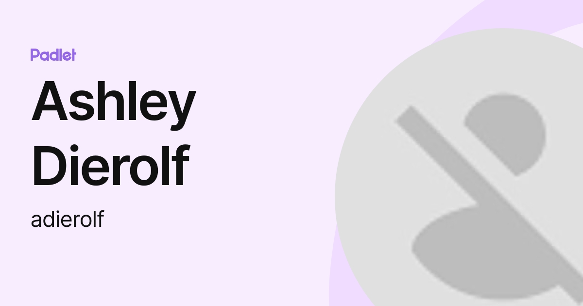 Ashley Dierolf (adierolf) profile | Padlet