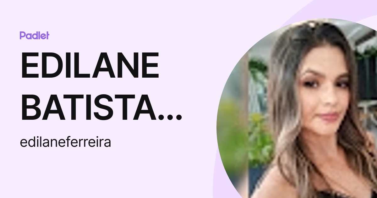 EDILANE BATISTA FERREIRA (edilaneferreira) profile | Padlet