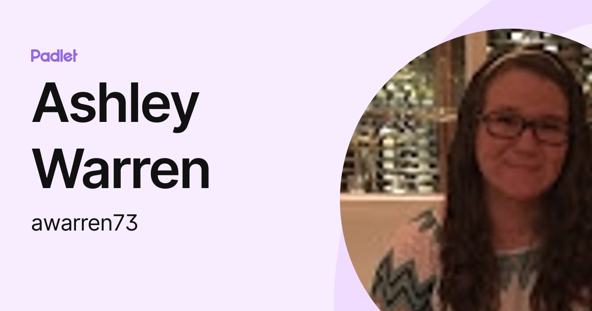 Ashley Warren (awarren73) profile | Padlet