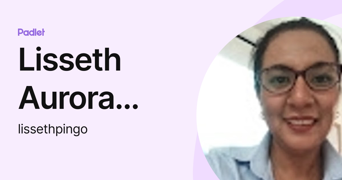 Lisseth Aurora Pingo Leon (lissethpingo) profile | Padlet