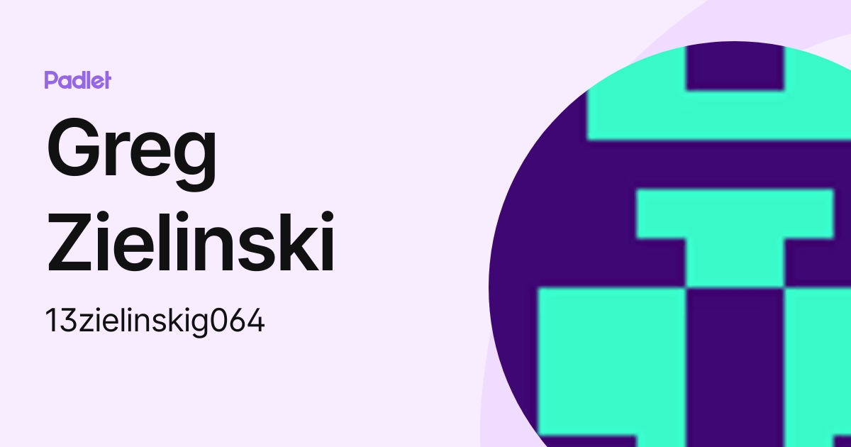 Greg Zielinski (13zielinskig064) profile | Padlet