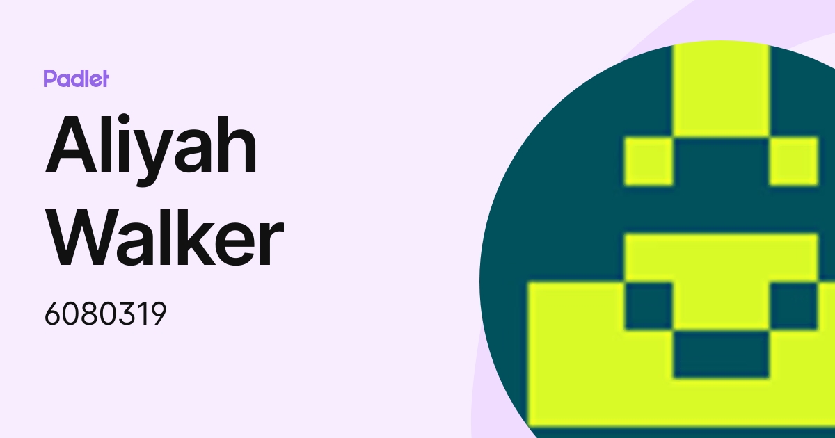 Aliyah Walker (6080319) profile | Padlet