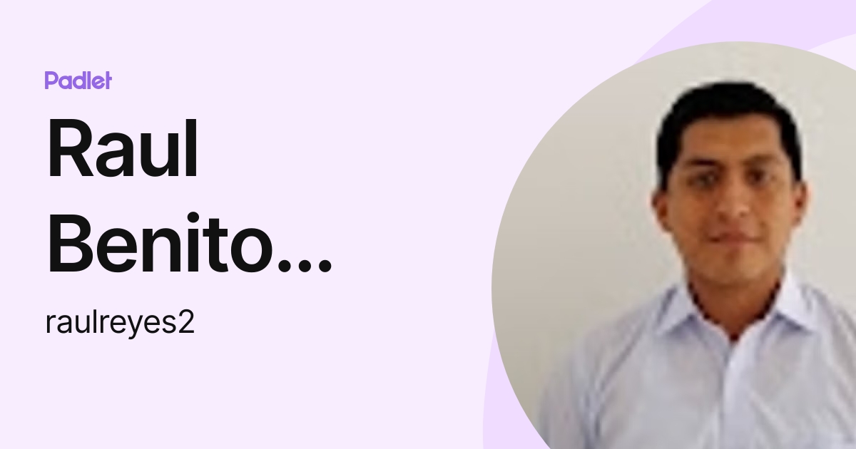 Raul Benito Reyes Villafuerte (raulreyes2) profile | Padlet