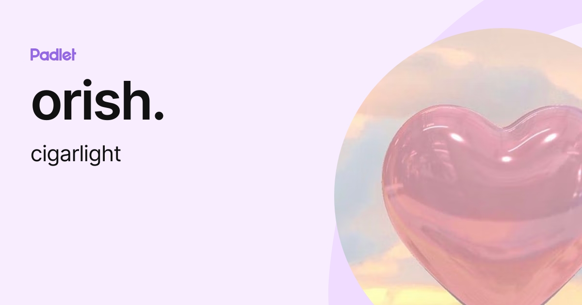 orish. (cigarlight) profile | Padlet