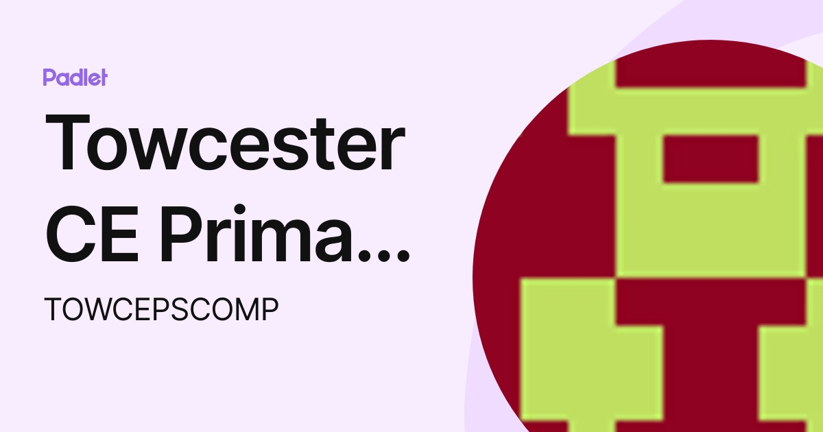 Towcester CE Primary School (TOWCEPSCOMP) profile | Padlet