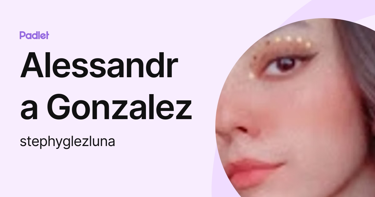 Alessandra Gonzalez (stephyglezluna) profile | Padlet
