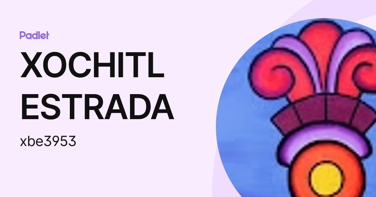XOCHITL ESTRADA (xbe3953) profile | Padlet