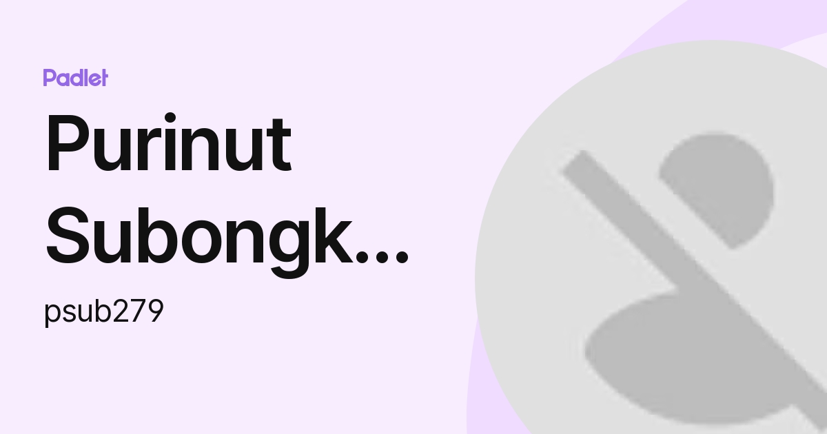 Purinut Subongkosh (psub279) profile | Padlet