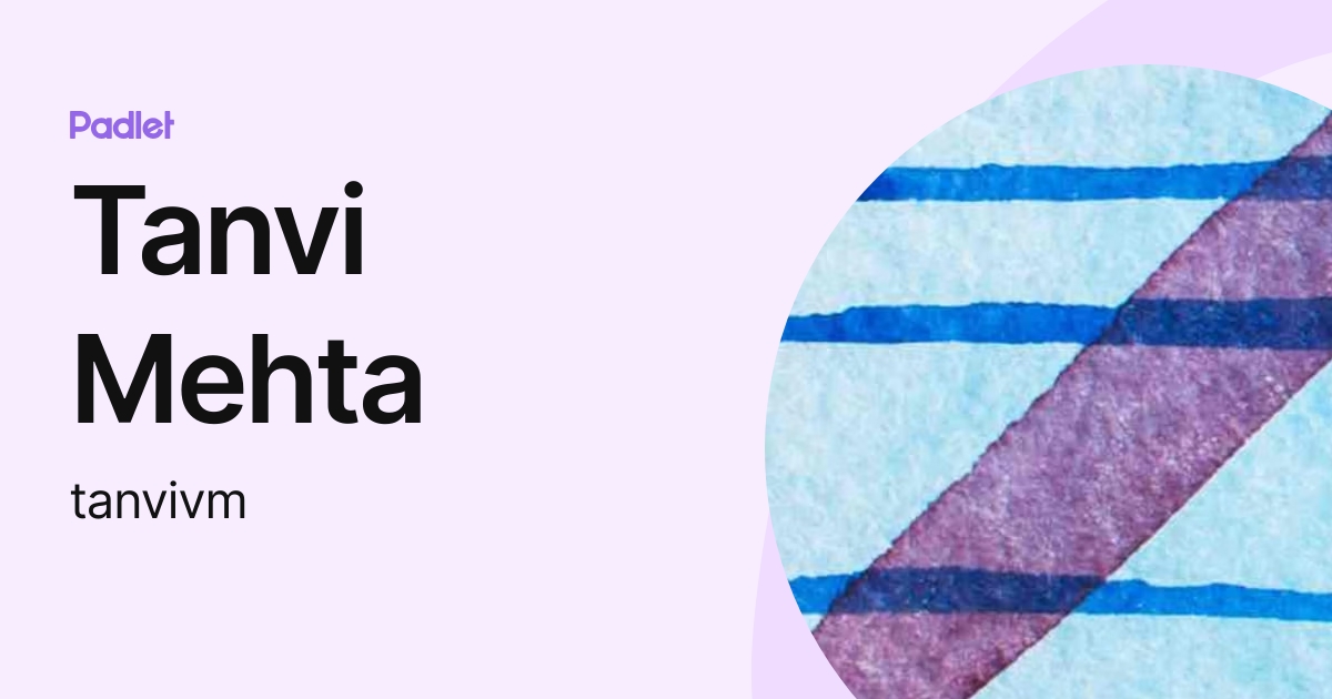 Tanvi Mehta (tanvivm) profile | Padlet