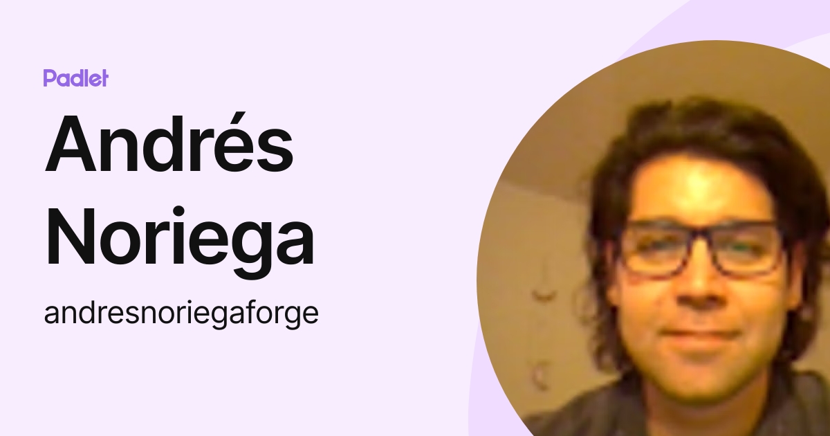 Andrés Noriega (andresnoriegaforge) profile | Padlet