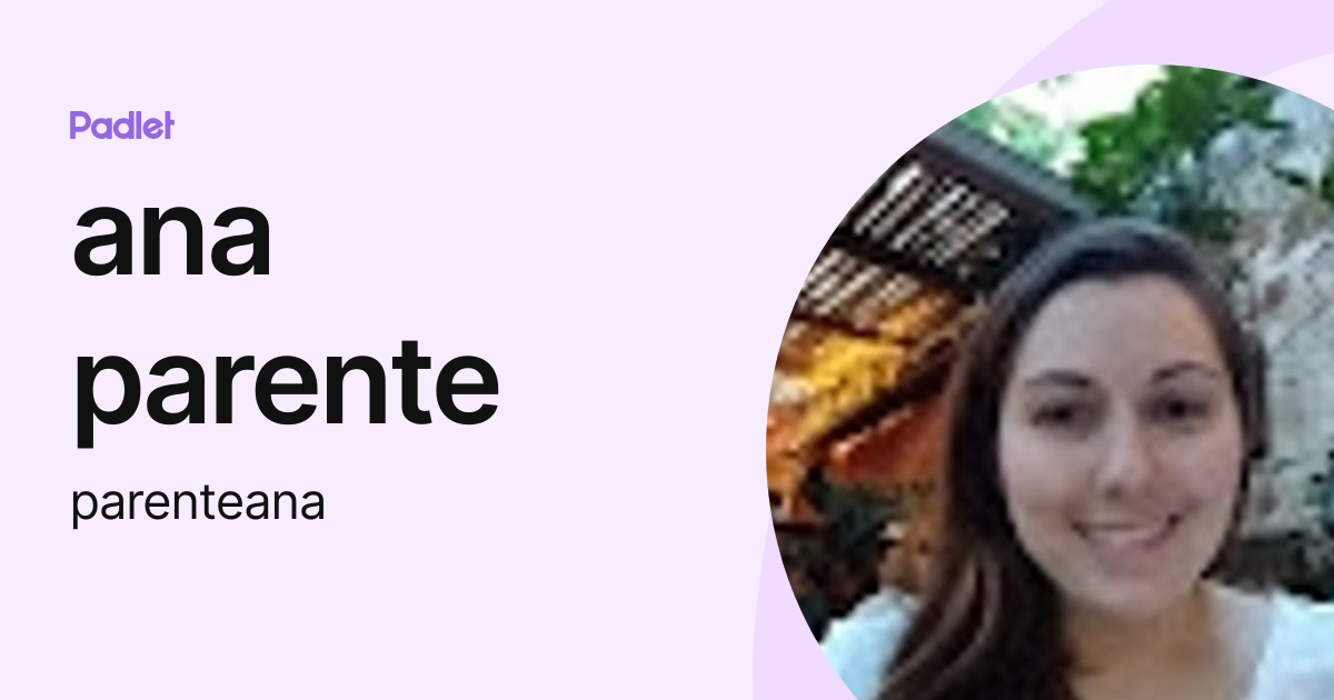 ana parente (parenteana) profile | Padlet
