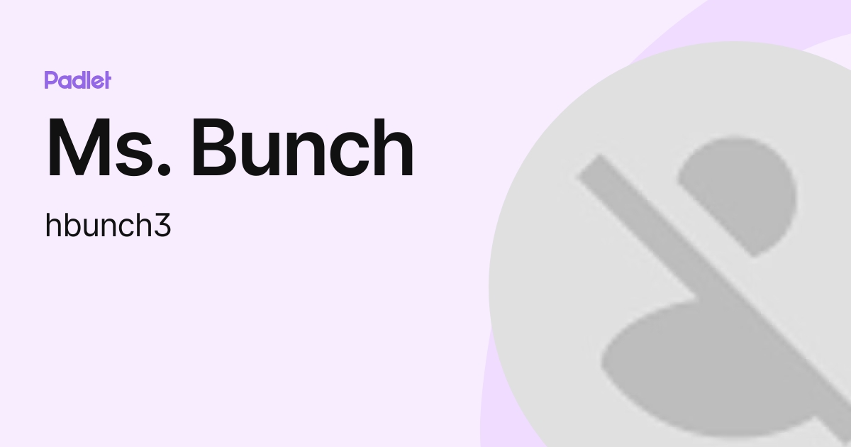Ms. Bunch (hbunch3) profile | Padlet