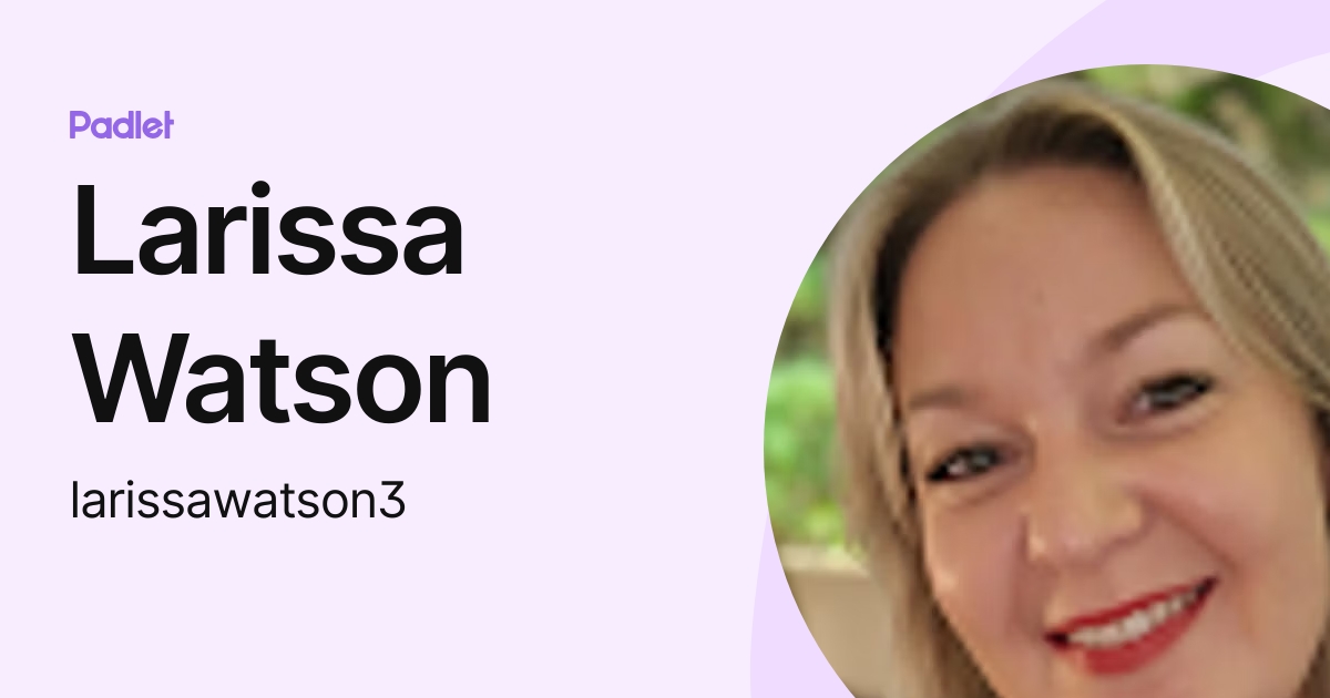 Larissa Watson (larissawatson2) profile | Padlet