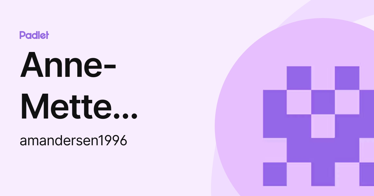 Anne-Mette Andersen (amandersen1996) profile | Padlet