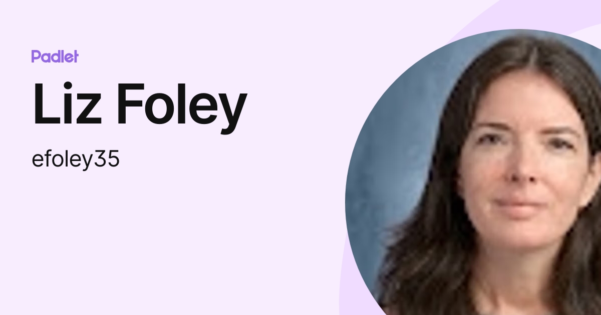 Liz Foley (efoley35) profile | Padlet