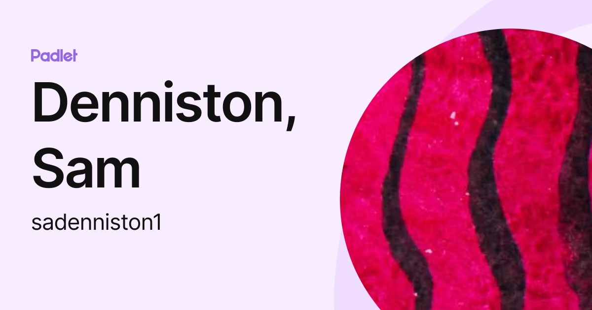Denniston, Sam (sadenniston1) profile | Padlet