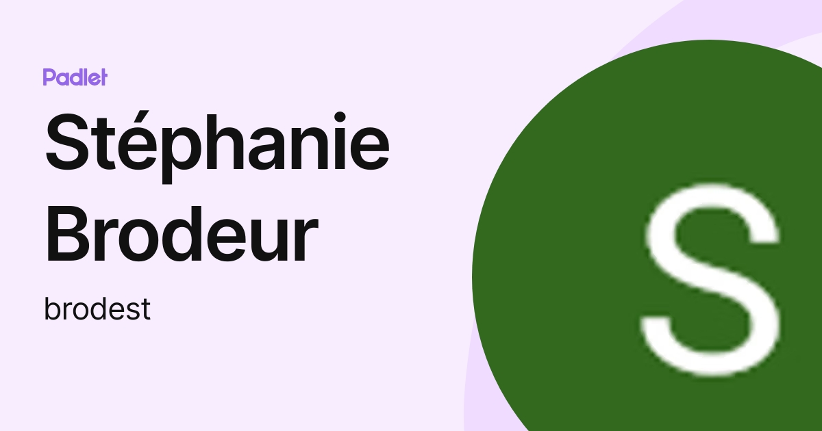 Stéphanie Brodeur (brodest) profile | Padlet