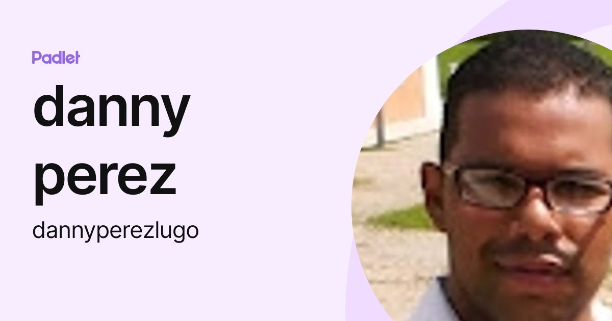 danny perez (dannyperezlugo) profile | Padlet
