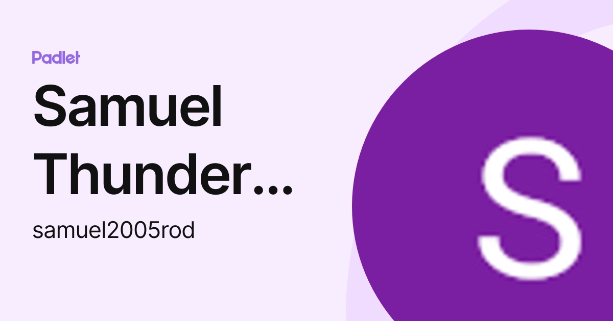 Samuel Thunderson (samuel2005rod) profile | Padlet