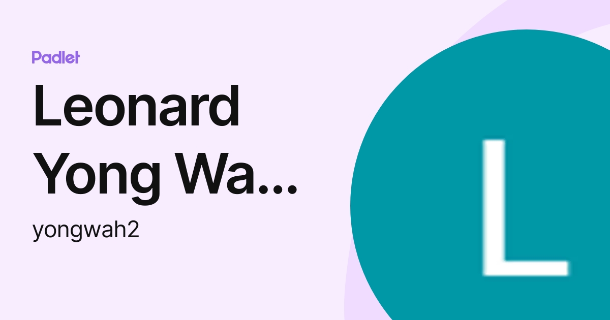 Leonard Yong Wah Ong (yongwah2) profile | Padlet