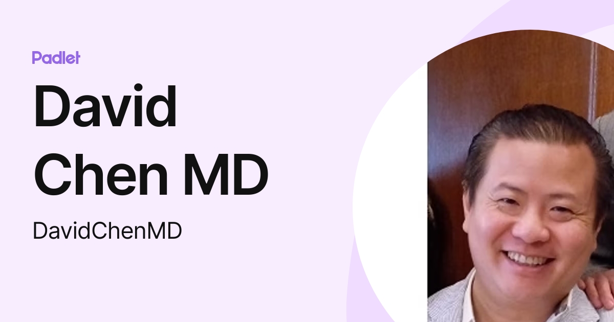 David Chen MD (DavidChenMD) profile | Padlet
