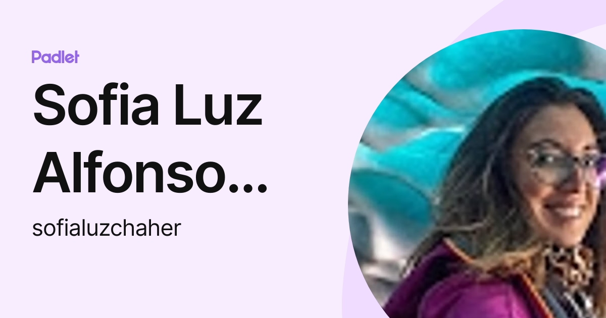 Sofia Luz Alfonso Chaher (sofialuzchaher) profile | Padlet