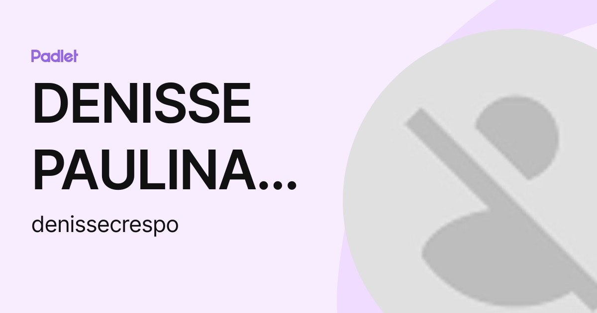 DENISSE PAULINA CRESPO REINOSO (denissecrespo) profile | Padlet