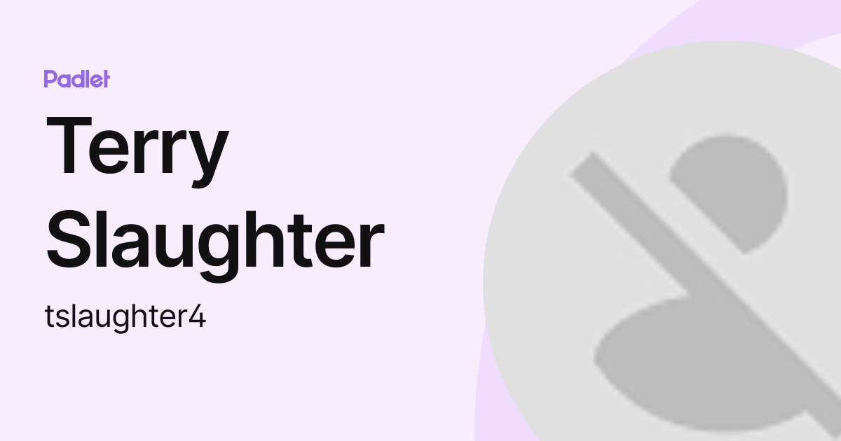 Terry Slaughter (tslaughter4) profile | Padlet