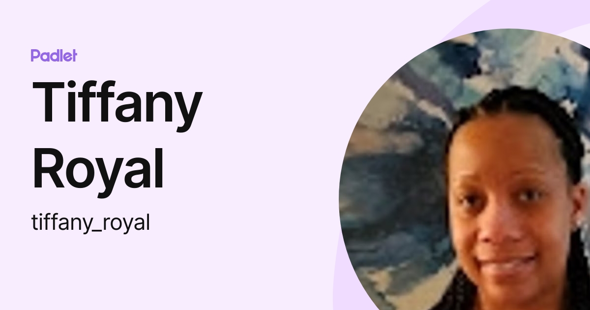 Tiffany Royal (tiffany_royal) profile | Padlet