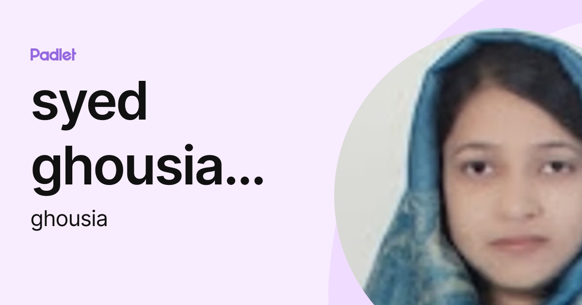 syed ghousia sultana (ghousia) profile | Padlet